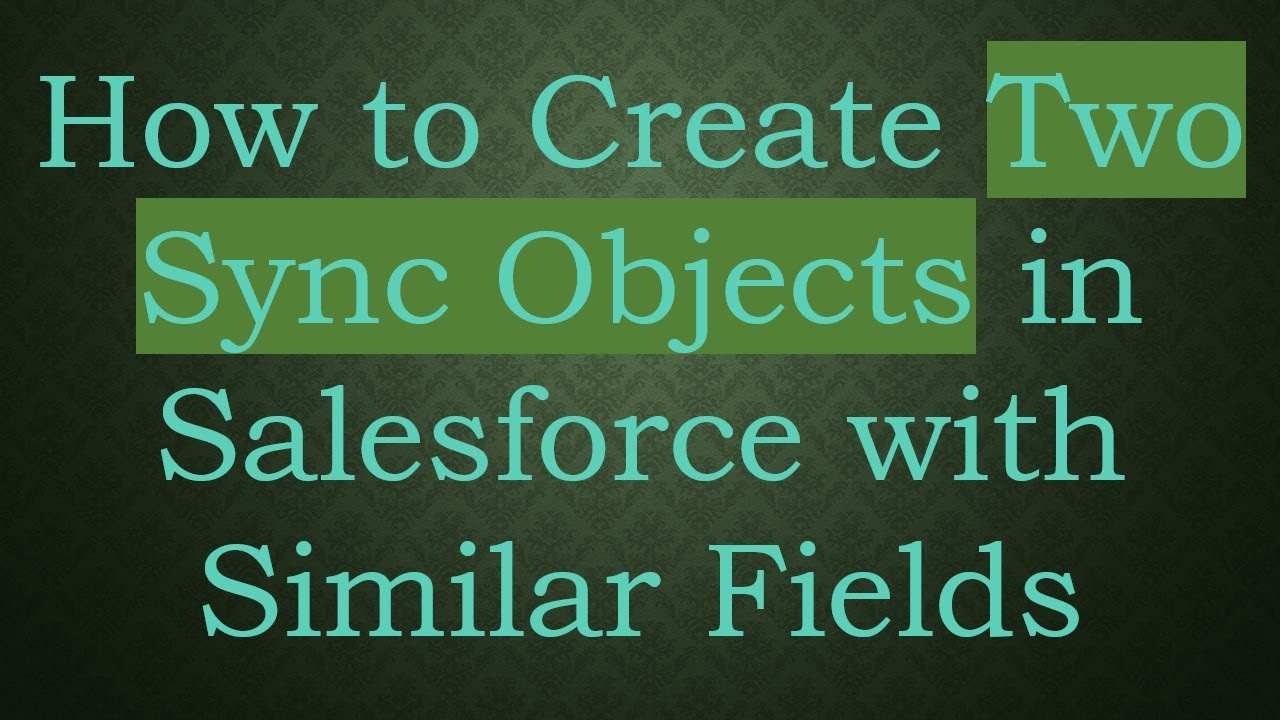 How to Create Two Sync Objects in Salesforce with Similar Fields - YouTube