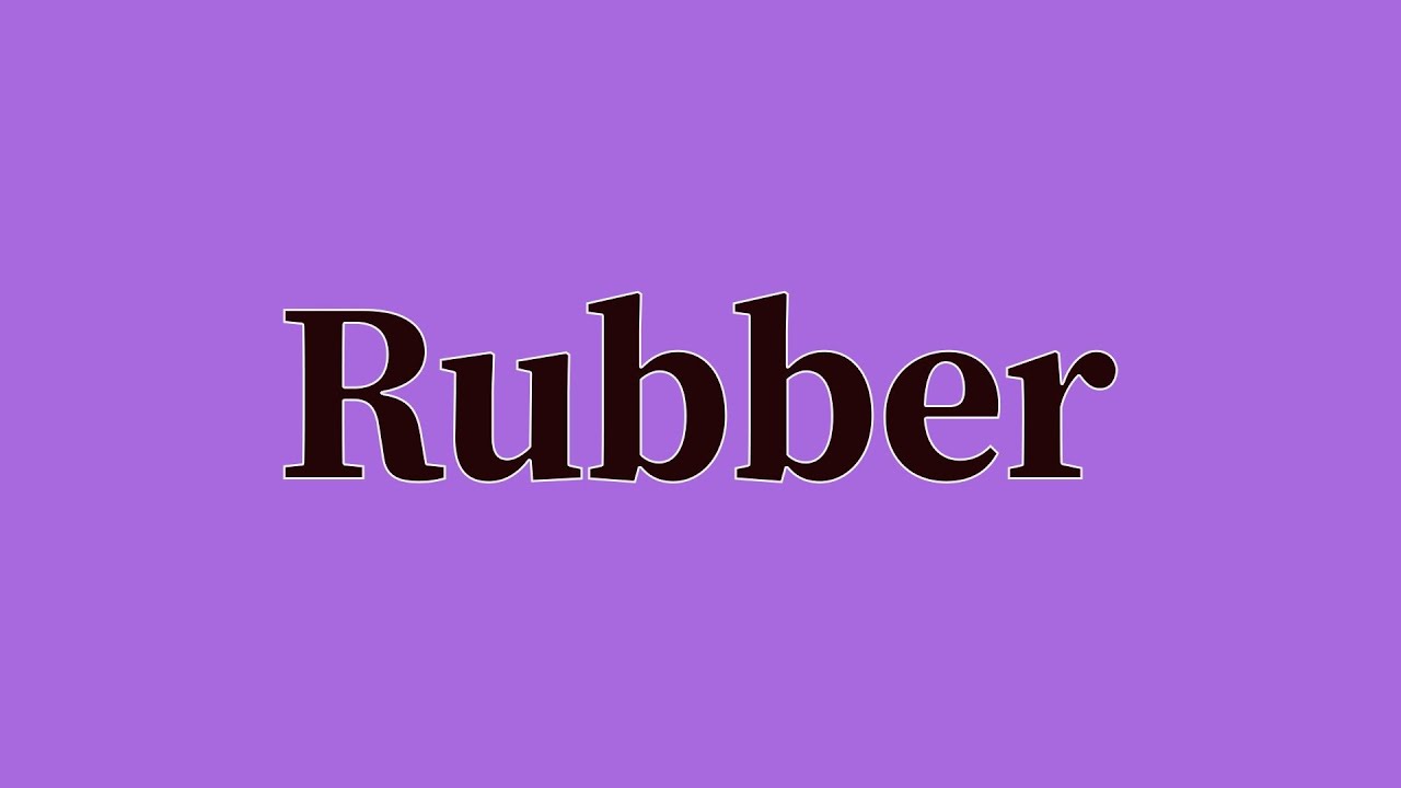 Rubber Pronunciation and Meaning - YouTube