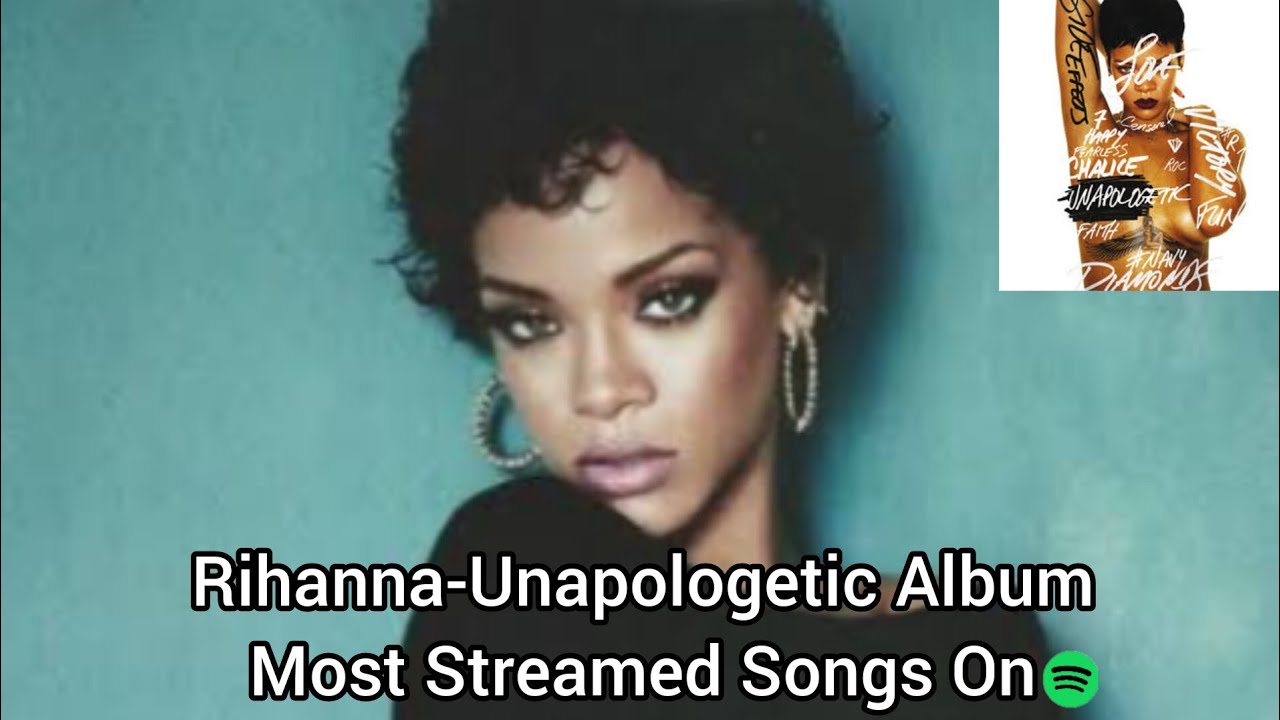 Rihanna-Unapologetic Album Most Streamed Songs On Spotify - YouTube
