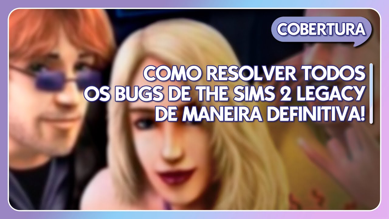 RESOLVI OS BUGS DO THE SIMS 2 LEGACY DA MANEIRA MAIS RIDÍCULA POSSÍVEL ...
