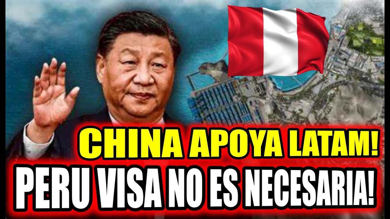 PERU ES CLAVE PARA CHINA! SI ERES PERUANO NO NECESITARAS VISADO PARA ...