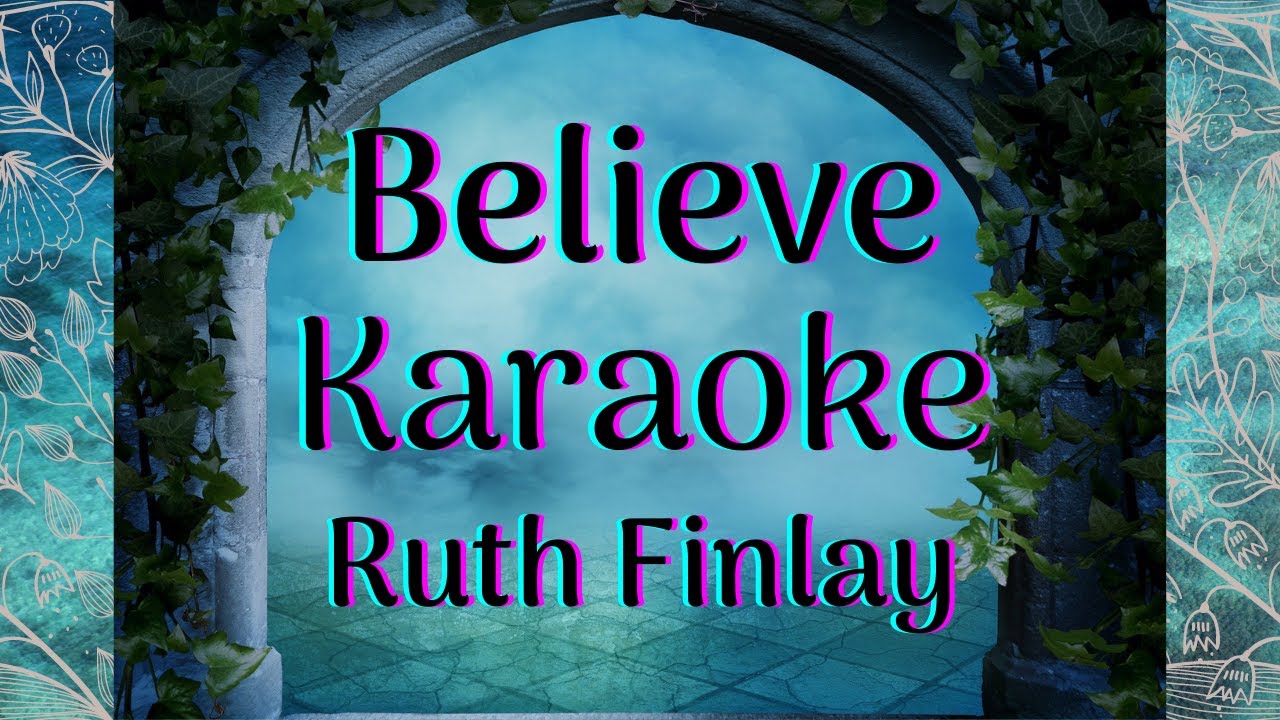 Believe -- by Ruth Finlay, Karaoke version - YouTube