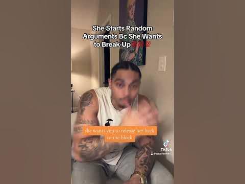 She Starts Random Arguments with you Bc she wants to Break Up!!! - YouTube