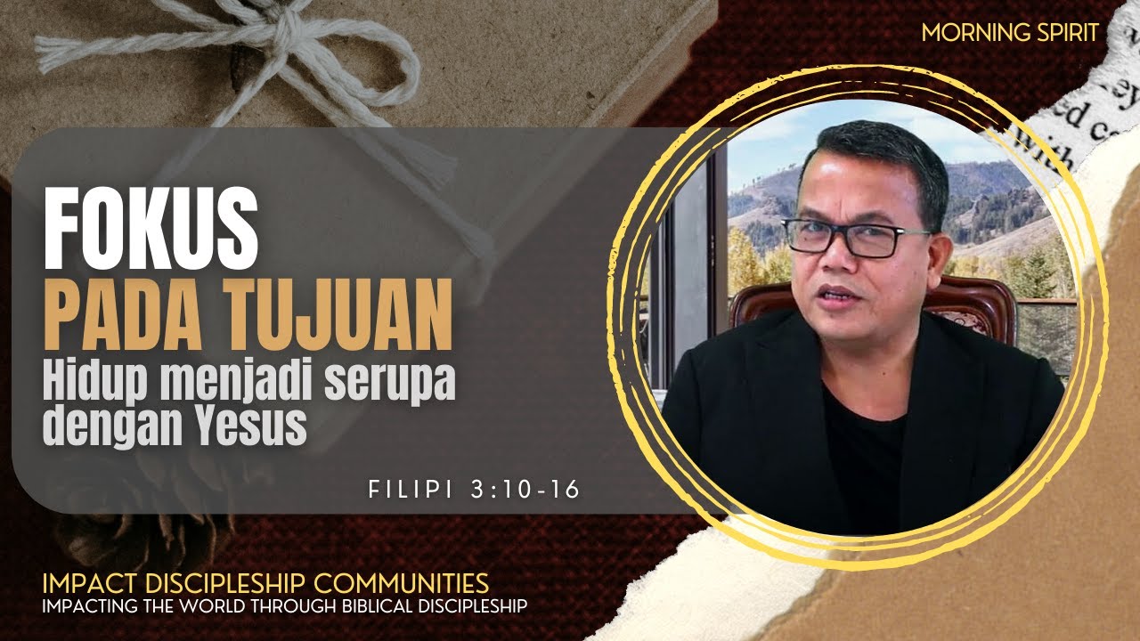 Fokus pada Tujuan | Filipi 3:10-16 | Morning Spirit - 17 Januari 2023 ...
