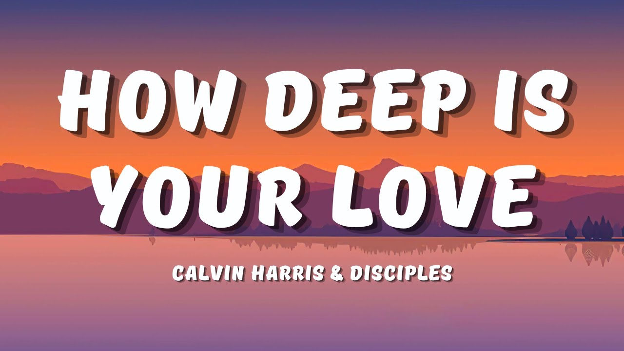 Calvin Harris & Disciples - How Deep Is Your Love (Lyrics) - YouTube