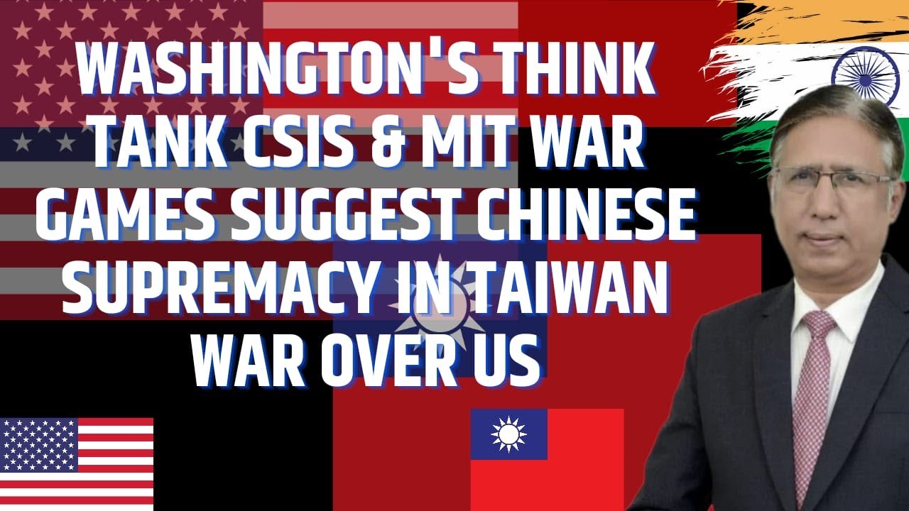 Washington's think tank CSIS & MIT War games suggest Chinese supremacy ...