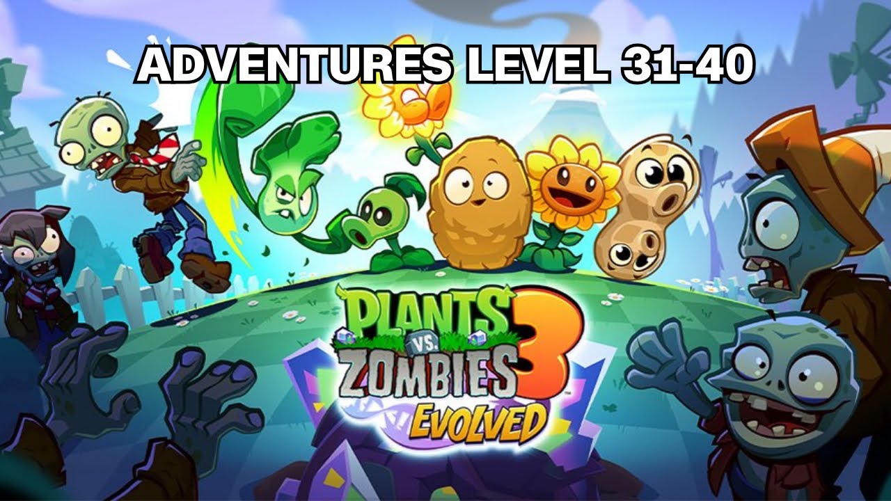 PvZ 3: Evolved | Adventures Level 31-40 | Gameplay - YouTube