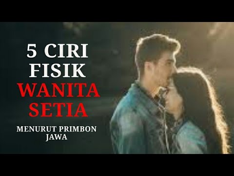 5 CIRI FISIK WANITA YANG SETIA MENURUT PRIMBON JAWA - YouTube