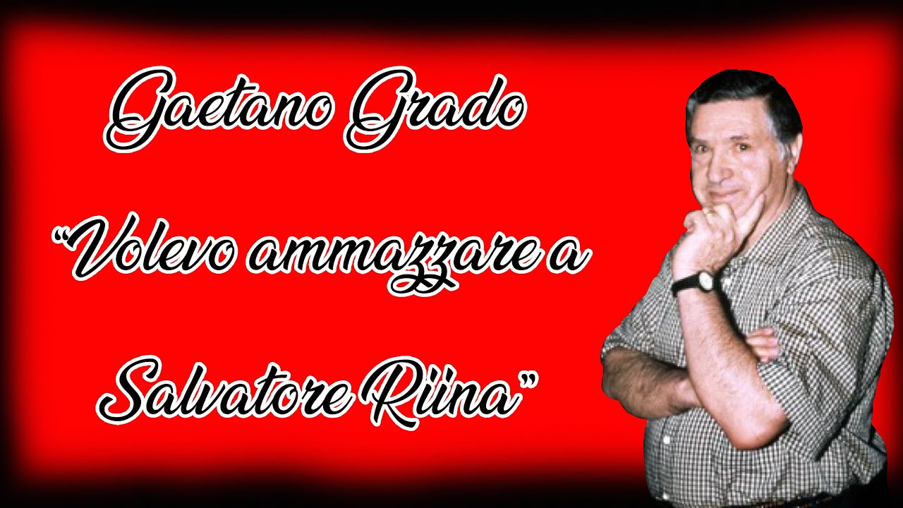 Volevo ammazzare a Salvatore Riina dichiarazione di Gaetano Grado ...