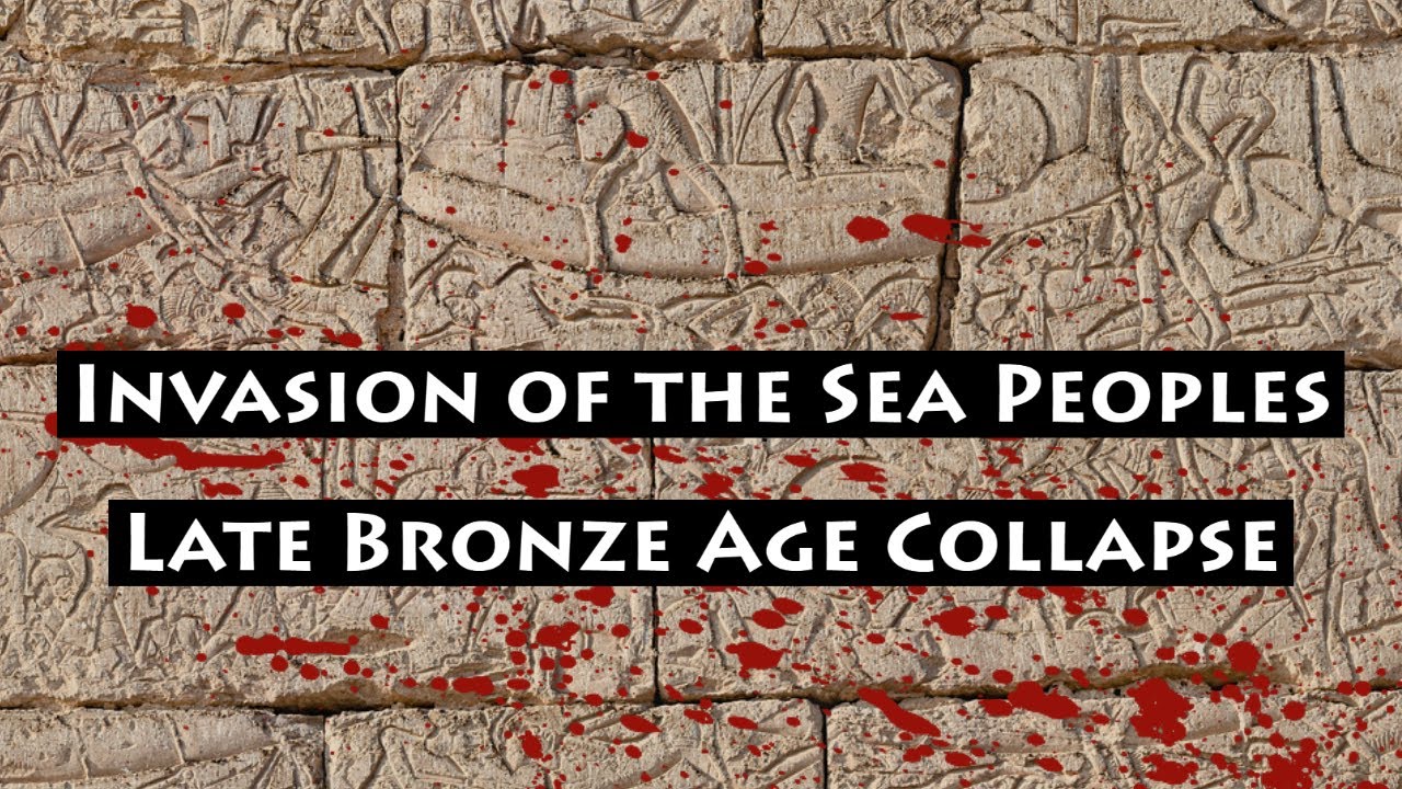Invasion Of The Sea Peoples ~ Late Bronze Age Collapse Youtube