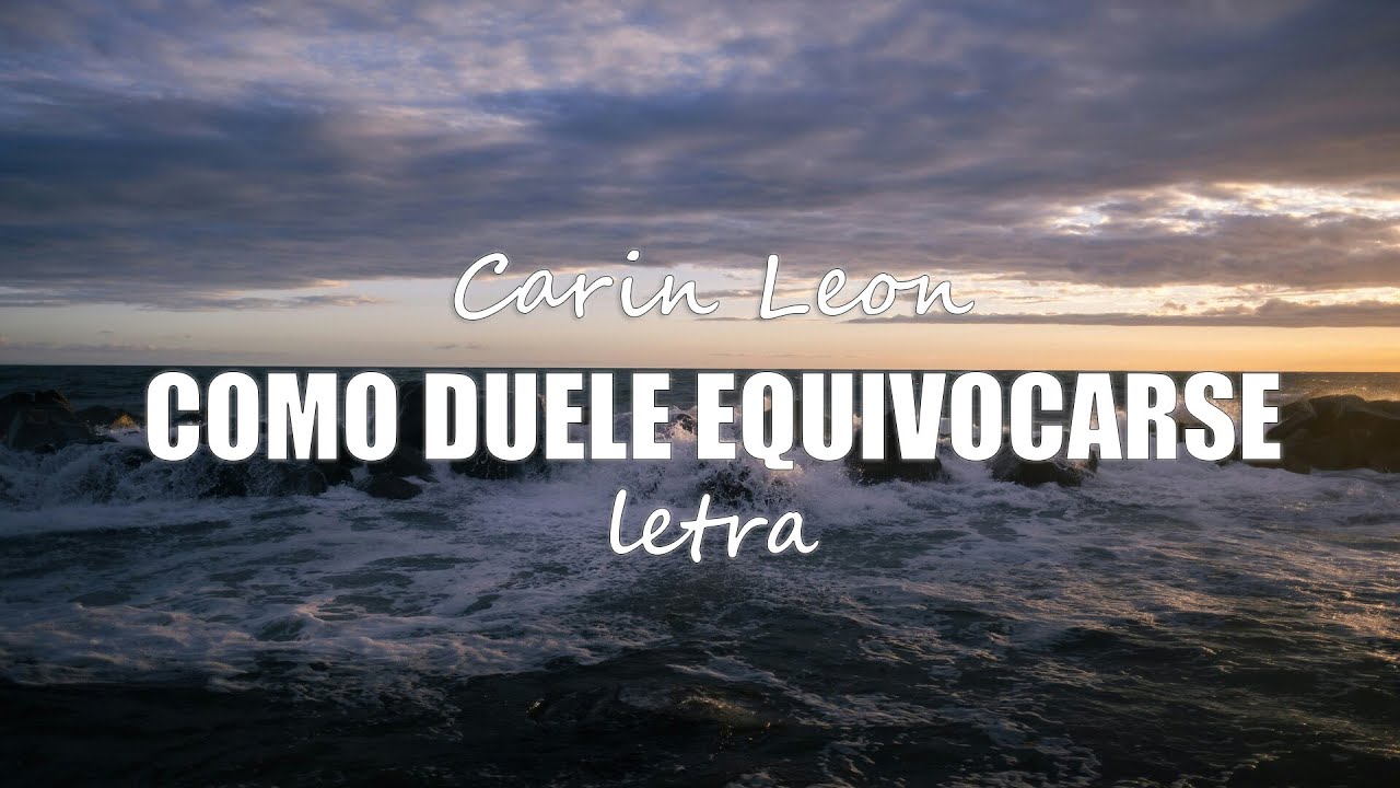 COMO DUELE EQUIVOCARSE - Carin Leon - letra - YouTube