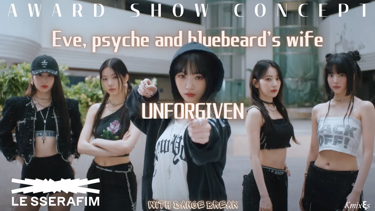 LE SSERAFIM • Eve, Psyche, and Bluebeard's wife + Unforgiven | Award Show Concept perf. - YouTube