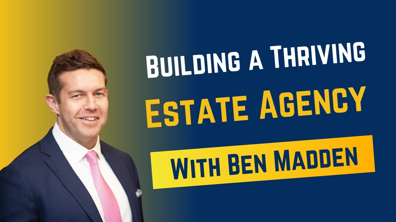 Ben Madden on Building a Thriving Estate Agency, Lead Generation & Men ...