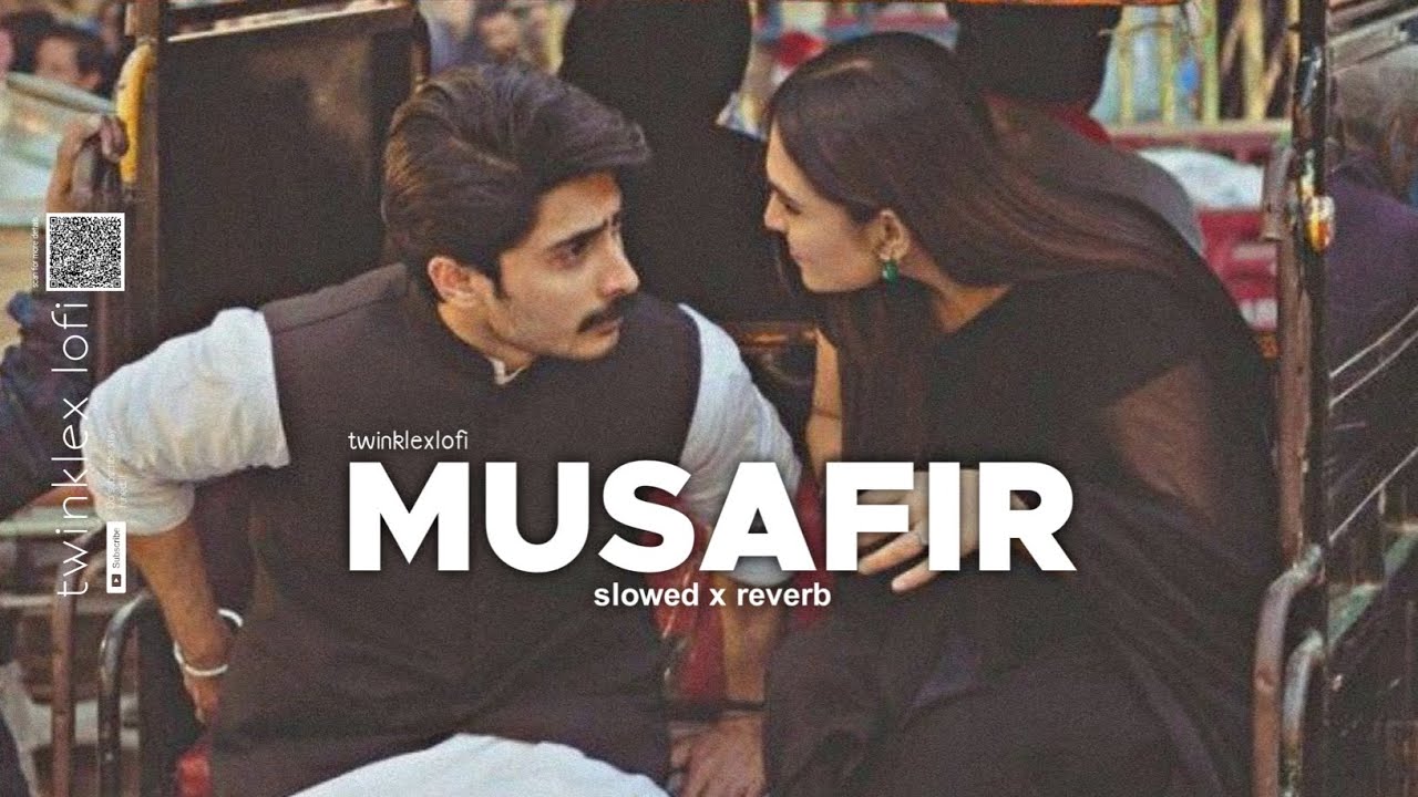 MUSAFIR – Song slowed X reverb 💗 - YouTube