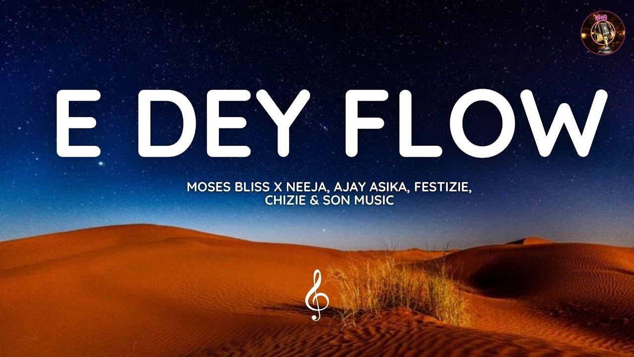 Moses Bliss - E Dey Flow [Official Lyrics] x Neeja, Ajay Asika ...