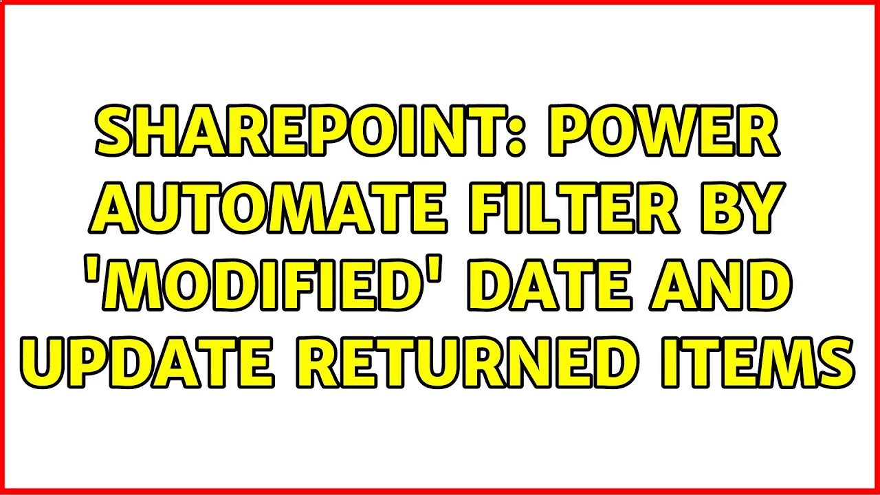 Sharepoint Power Automate Filter By Modified Date And Update Returned Items 2 Solutions Sharepoint Power Automate Filter By Modified Date And Update Returned Items 2 Solutions