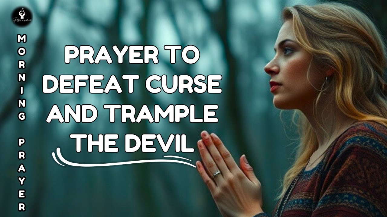 Prayer to Defeat Curse and Trample the Devil - YouTube