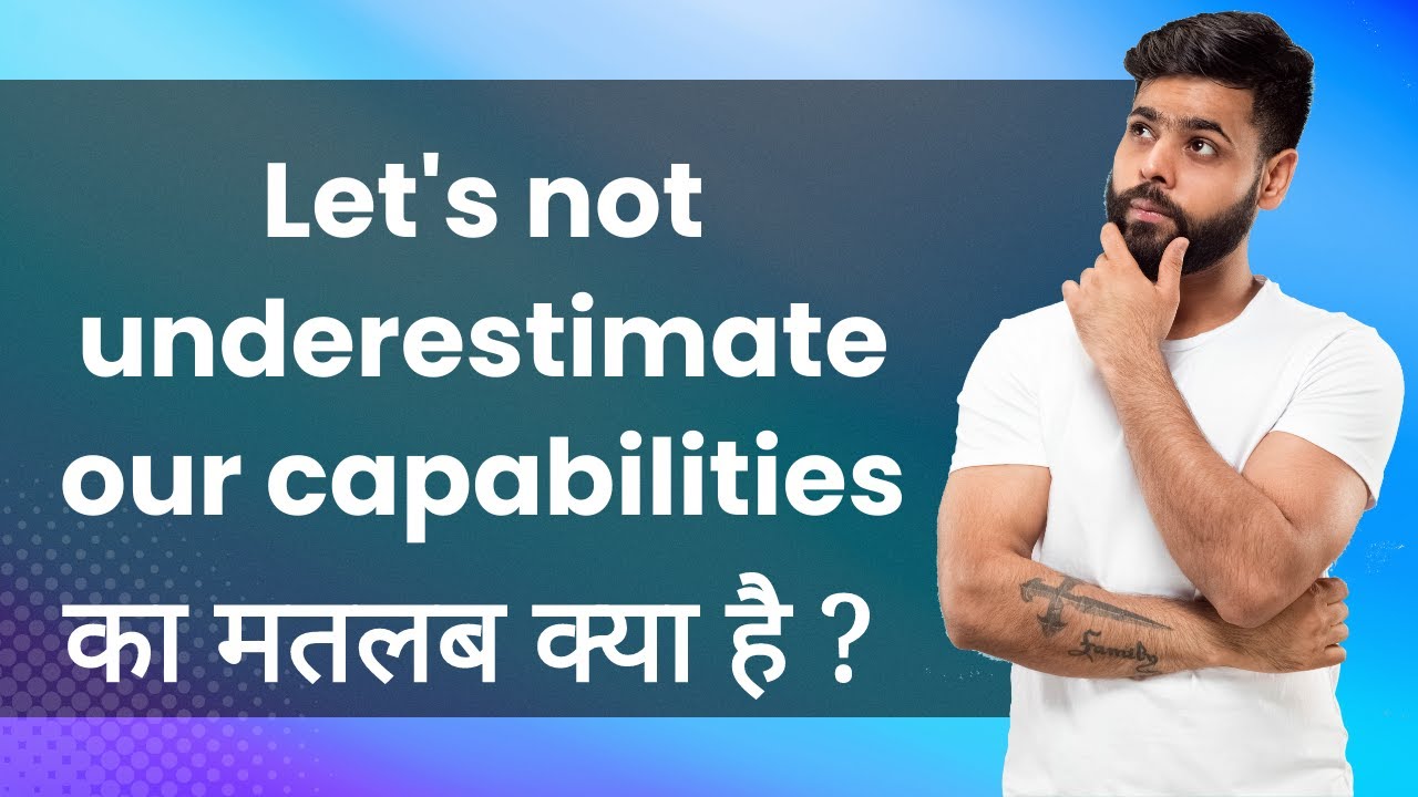 Let's not underestimate our capabilities: Hindi Meaning with Examples ...