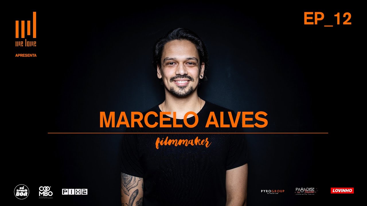 WE LOVE - EP.12 (Marcelo Alves : Filmmaker) - YouTube
