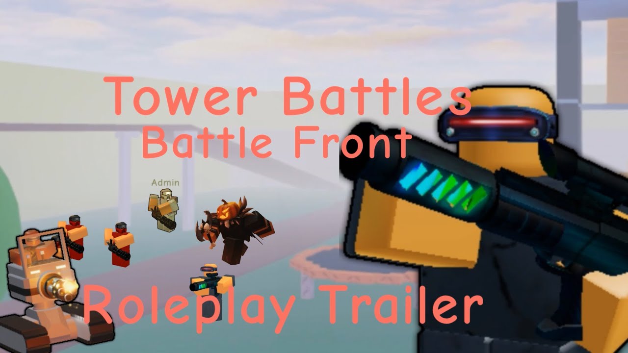Tower Battles Battle Front Roleplay Trailer [Its Back!] - YouTube