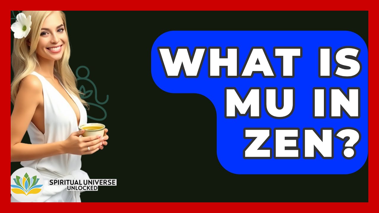What Is Mu In Zen? - Spiritual Universe Unlocked - YouTube