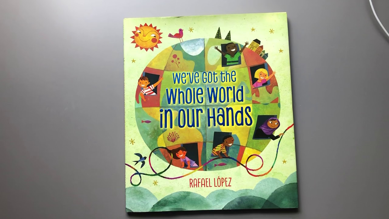 We’ve Got The Whole World In Our Hands by Rafael López - YouTube