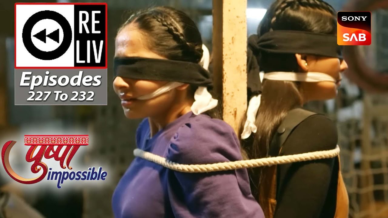 Weekly ReLIV - Pushpa Impossible - Episodes 227 To 232 | 27 February ...