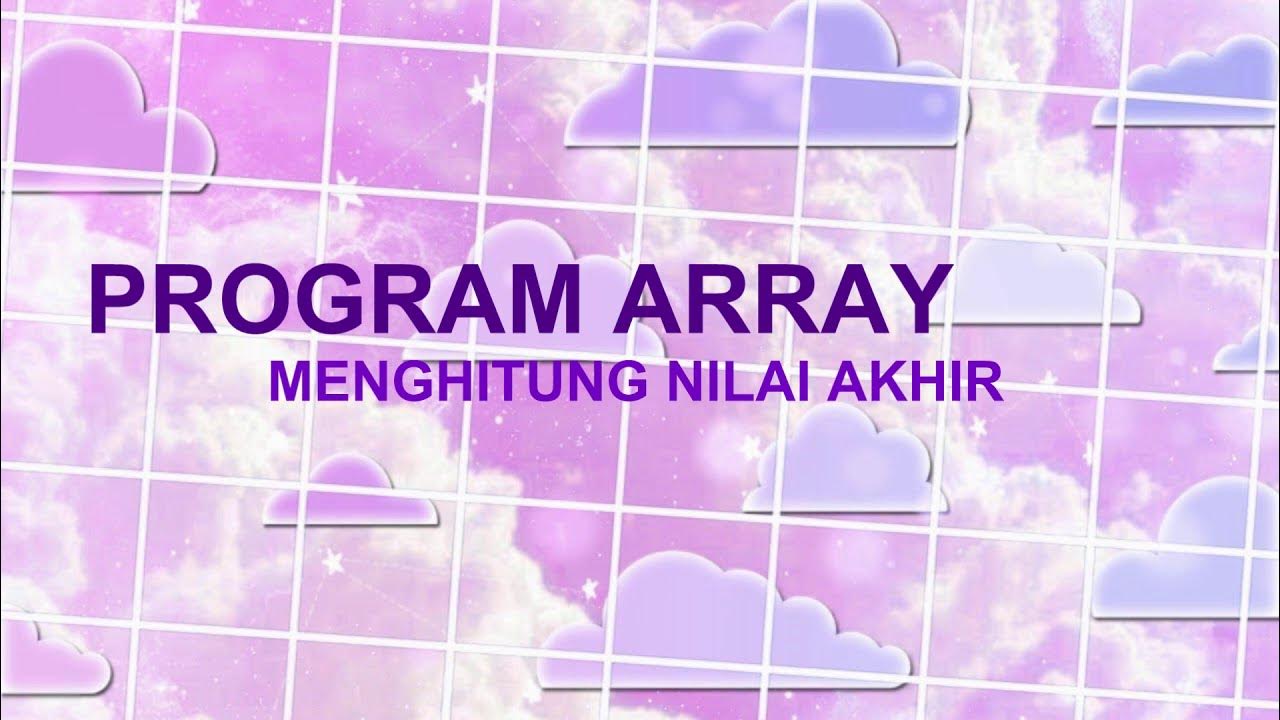 Program Array (Menghitung Nilai Akhir) - YouTube