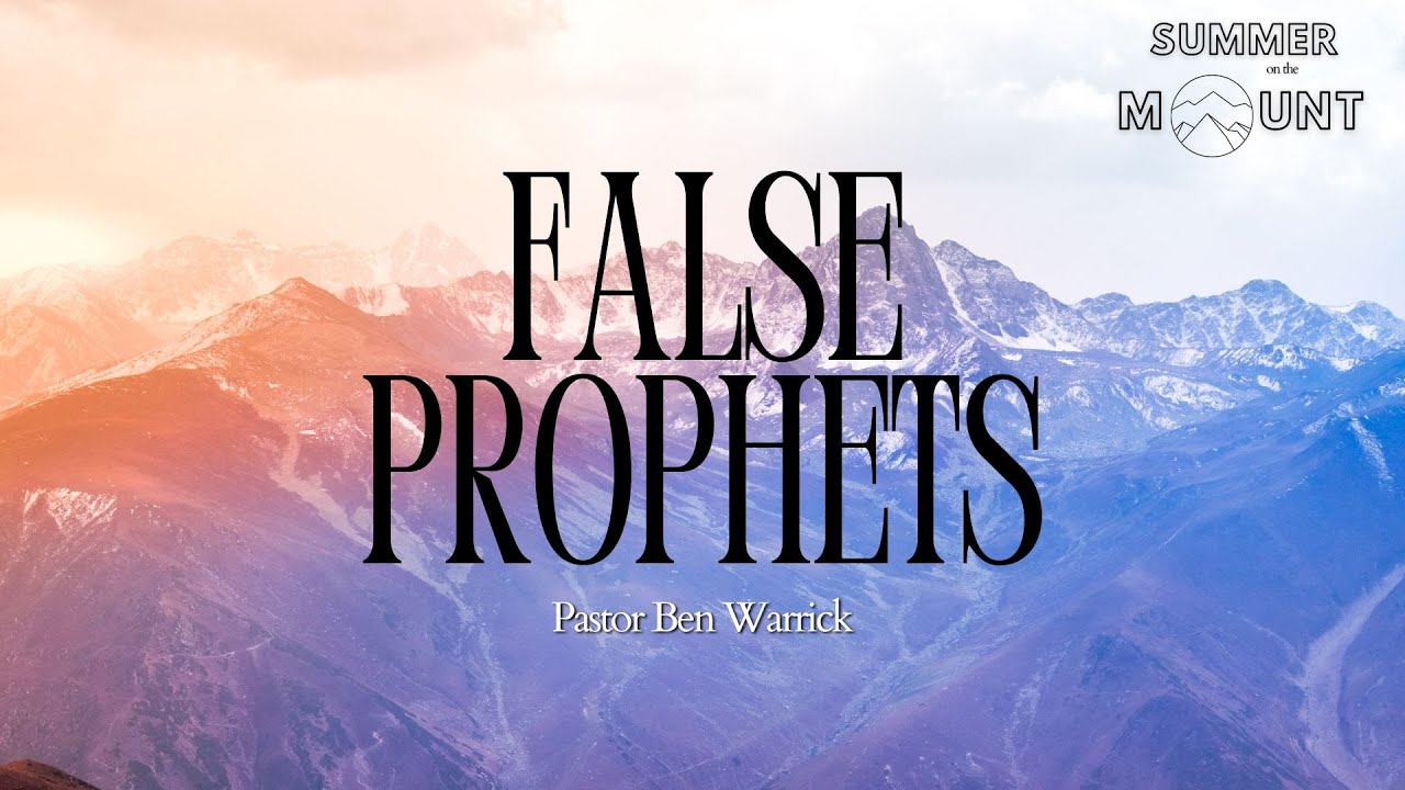Summer on the Mount: False Prophets | Pastor Ben Warrick - YouTube