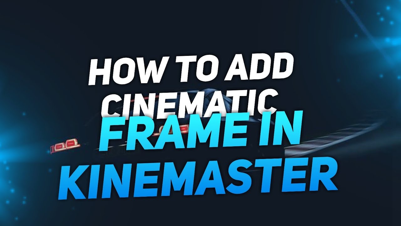 How to add cinematic frame in kinemaster||full totorial in kinemaster ...