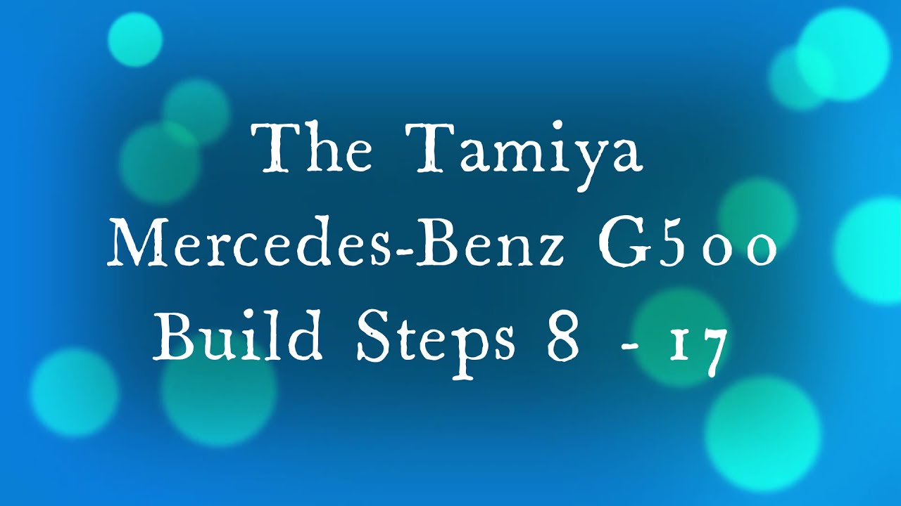 Tamiya Mercedes Benz G500 Build Steps 8 to 17 - YouTube