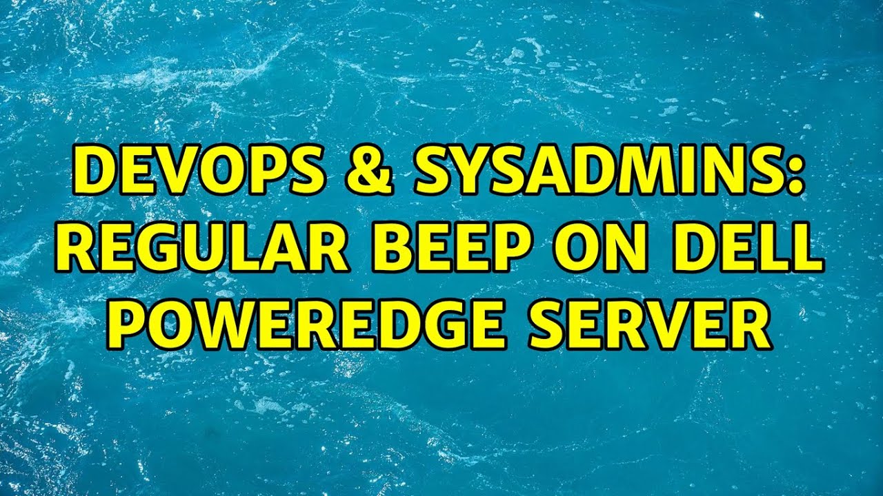 Devops And Sysadmins Regular Beep On Dell Poweredge Server 2 Solutions