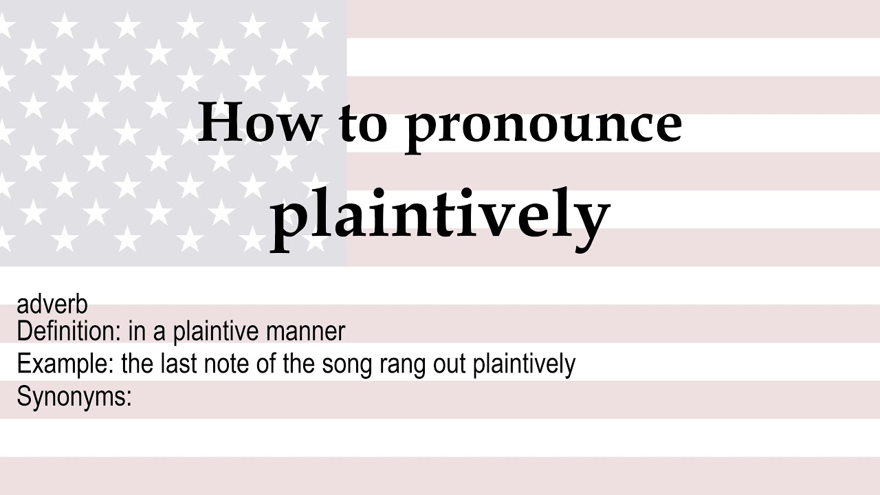 How to pronounce 'plaintively' + meaning - YouTube