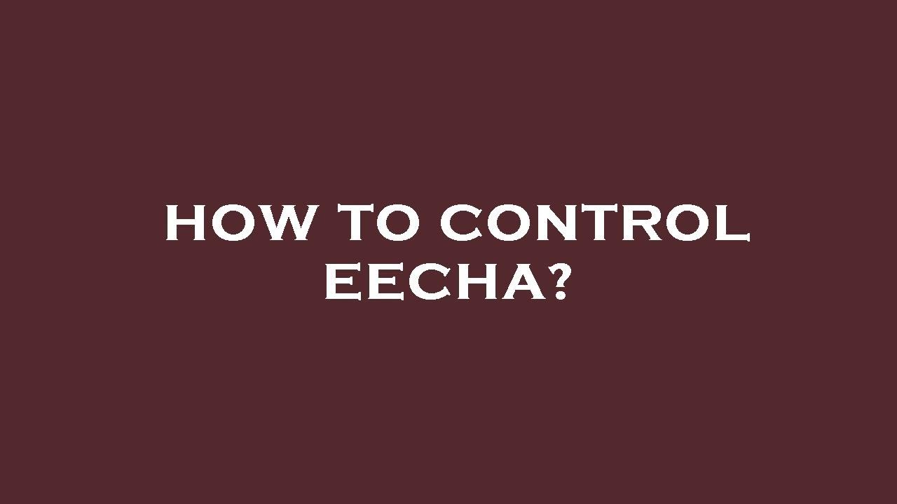 How to control eecha? - YouTube