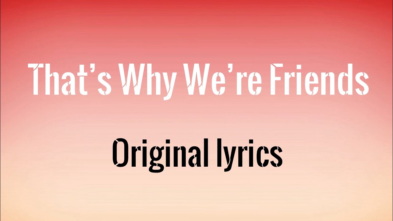 ORIGINAL SONG - That’s Why We’re Friends (lyrics) - YouTube