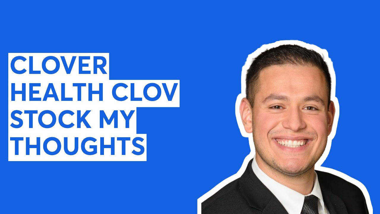CLOVER HEALTH CLOV STOCK MY THOUGHTS - YouTube