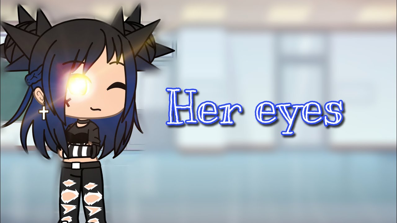 Her Eyes Glmm Gacha Life Youtube