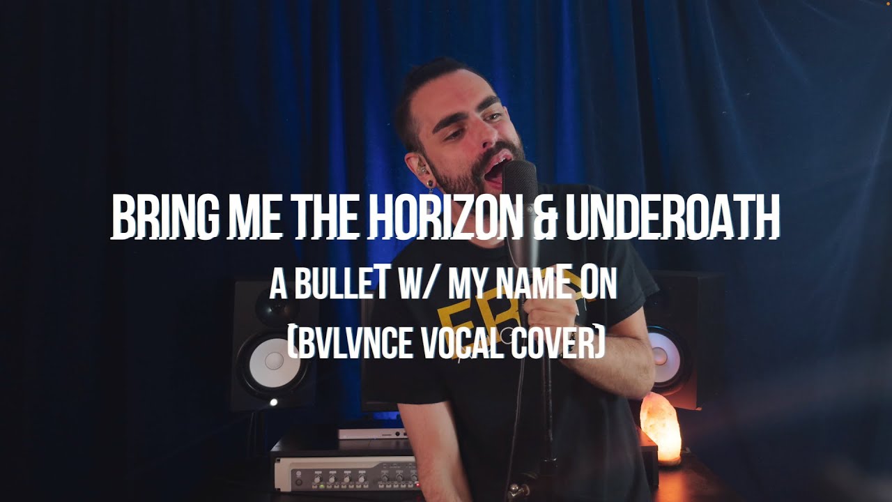 Bring Me The Horizon & Underoath - a bulleT w/ my namE On (BVLVNCE Vocal Cover) [Vocal Stems ...