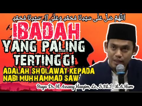 IBADAH YANG PALING TERTINGGI ADALAH SHOLAWAT KEPADA NABI MUHHAMMAD SAW - BUYA ARRAZY HASYIM