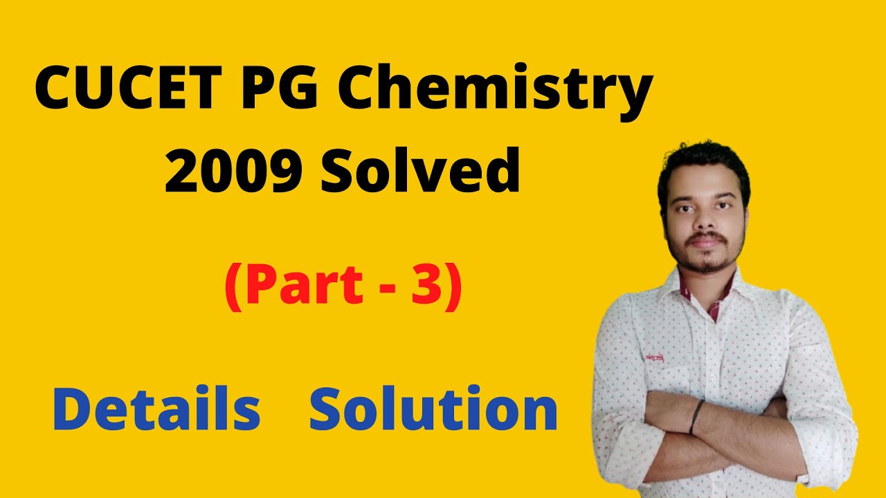CUCET PG Chemistry 2009 Solved || Part - III - YouTube