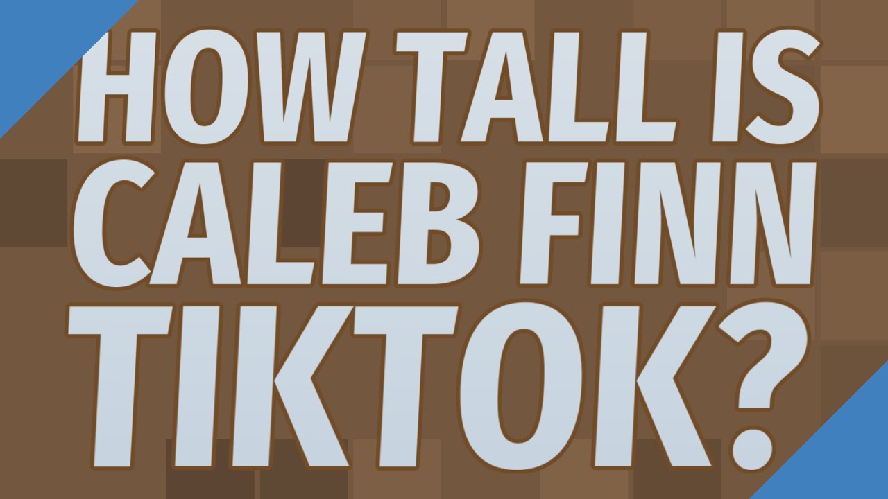 How tall is Caleb Finn TikTok? - YouTube