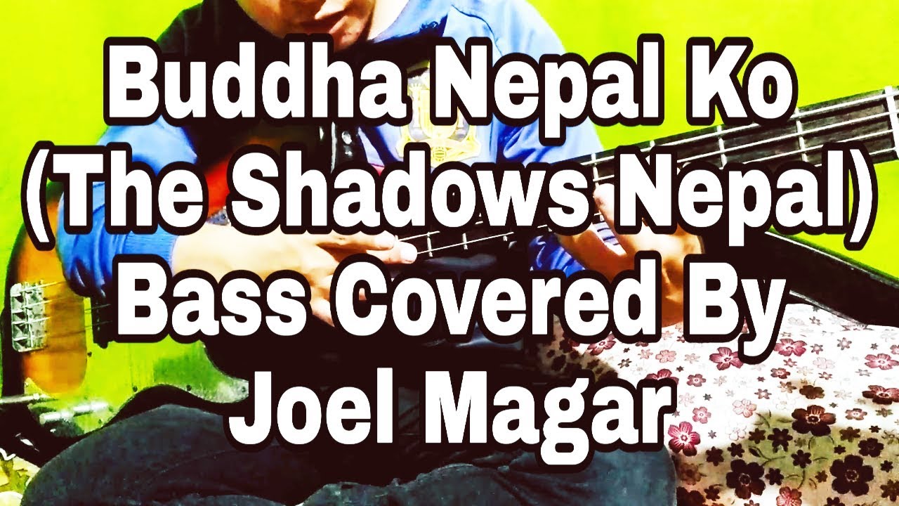The Shadows Nepal - Buddha Nepal Ko Bass Covered By Joel Magar ...