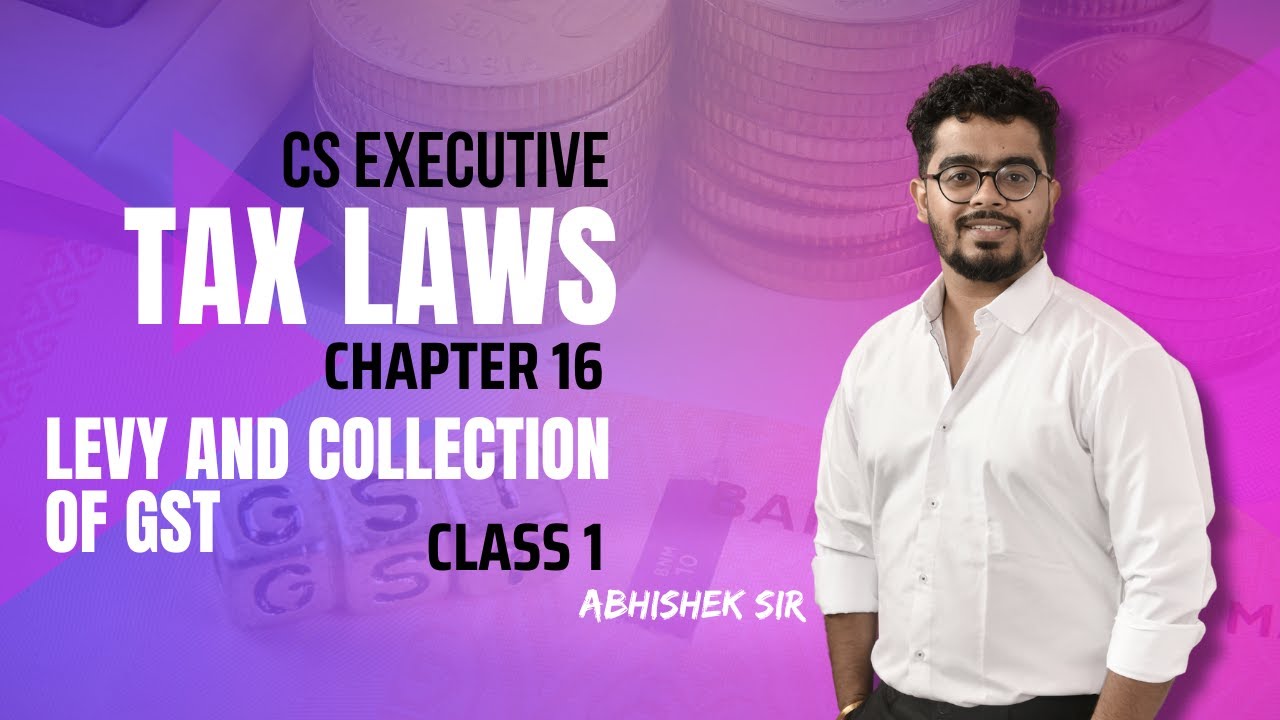 FREE CS Executive |Tax Laws | Chapter 16 | Levy and Collection of GST ...