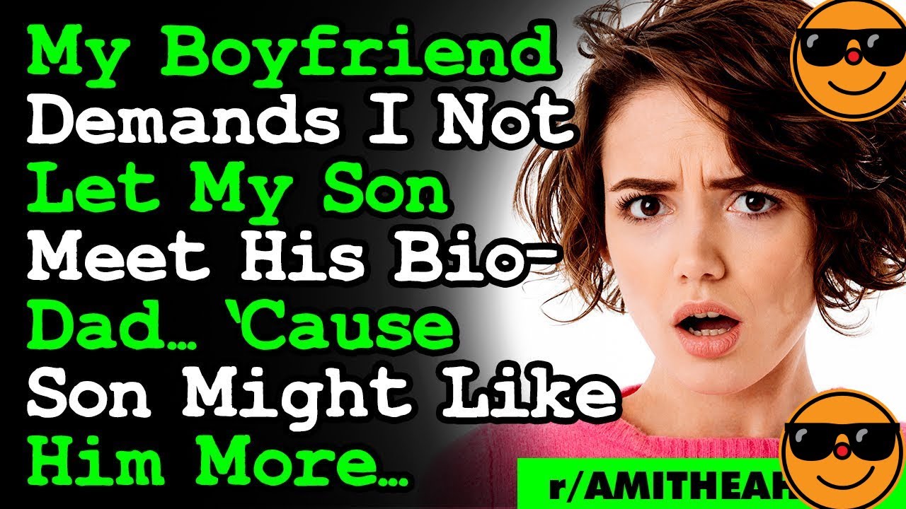 Boyfriend Won't Let My Son Meet His Bio Dad Because He Might Like Bio ...