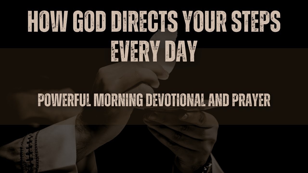 How God Directs Your Steps Every Day | Powerful Morning Devotional and ...