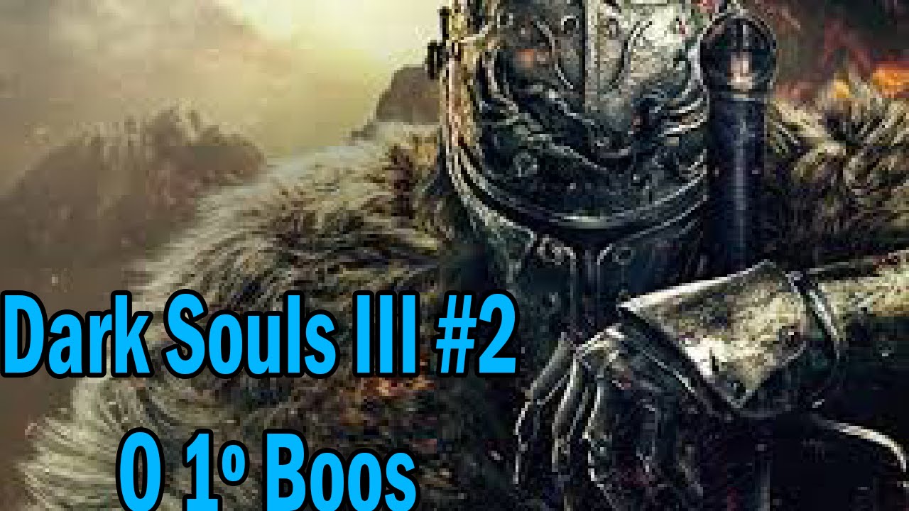 Dark Souls III #2 O 1º Boos - YouTube