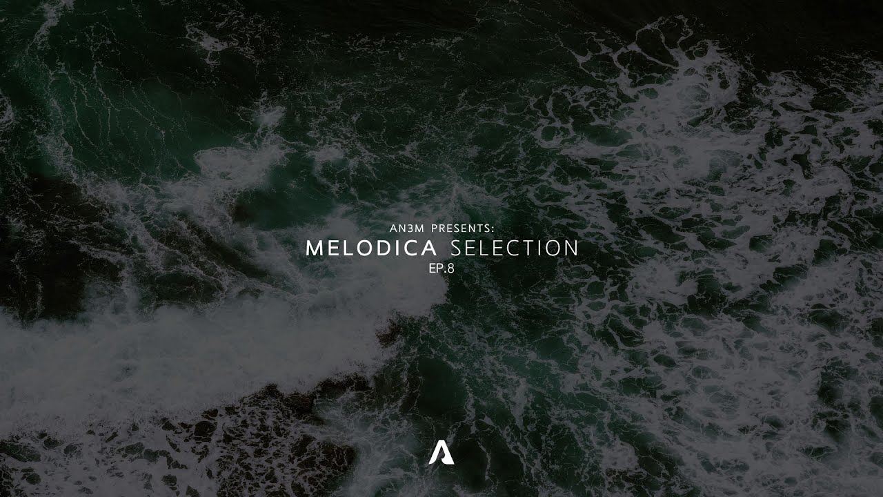 AN3M Presents: Melodica Selection - EP.8 (Dirty South, Teho, Slow Ted ...