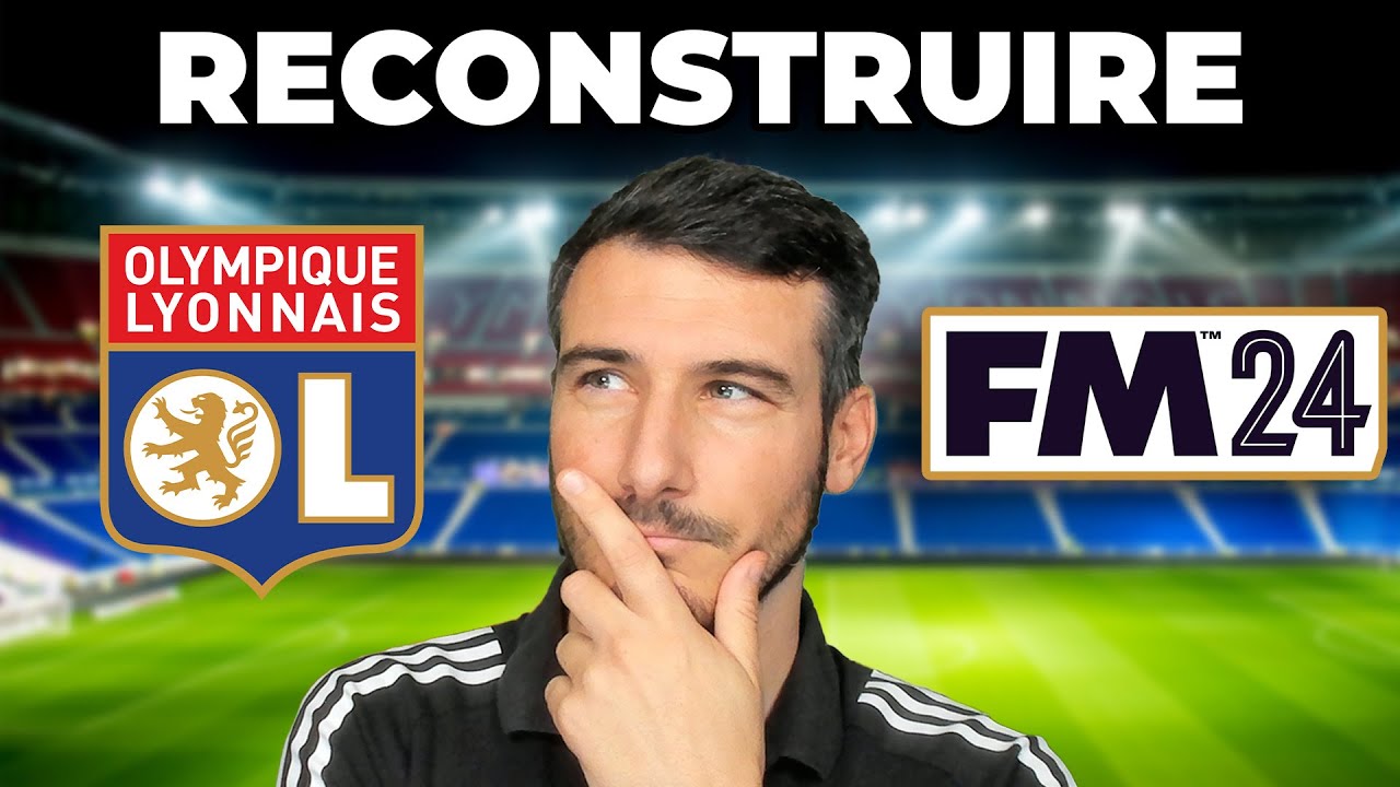 RECONSTRUIRE LYON SUR FOOTBALL MANAGER 2024 ! Carrière bêta FM24 ...