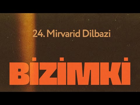 Bizimki 24. Mirvarid Dilbazi