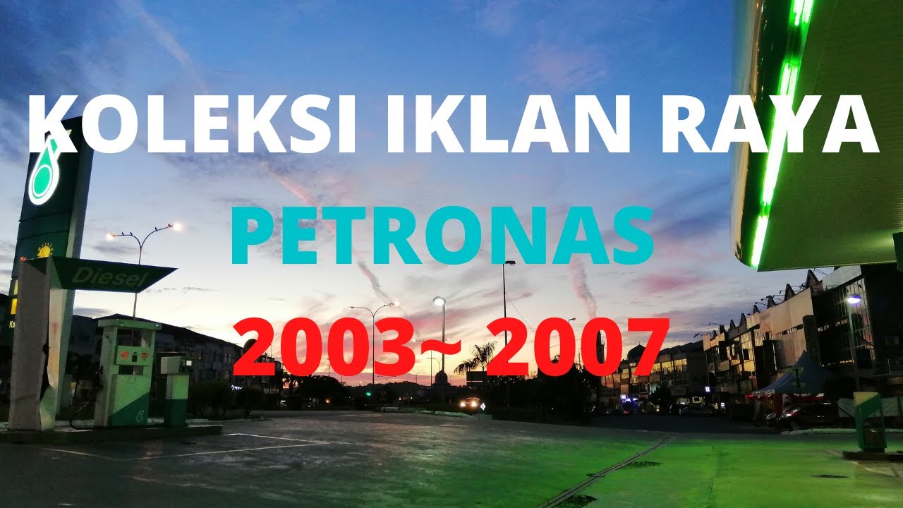 KOLEKSI IKLAN RAYA PETRONAS 2003 hingga 2007 Yang VIRAL dulu-dulu - YouTube